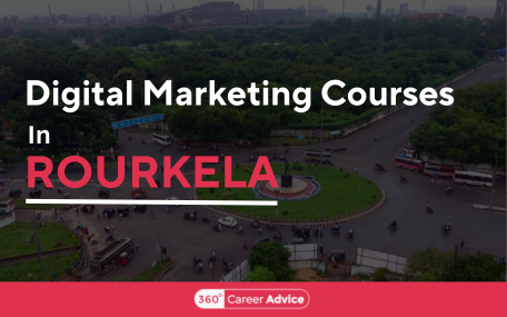 Best Digital Marketing courses in Rourkela - 360CareerAdvice