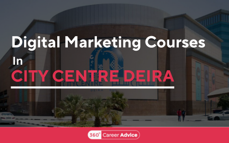 Best Digital Marketing Courses In City Centre Deira - 360CareerAdvice
